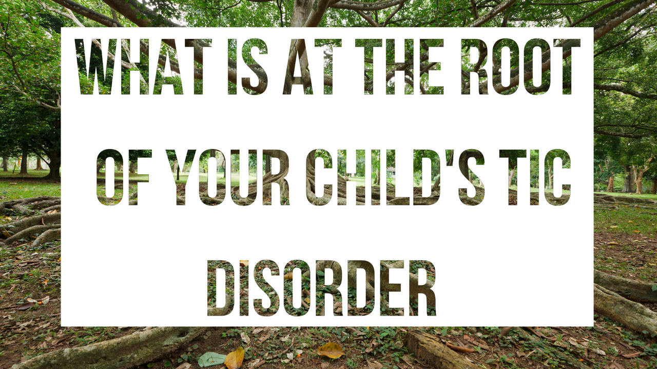 What is at the Root of Your Child's Tic Disorder