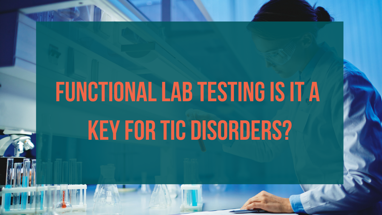 Functional Lab Testing for Tic Disorders: Find Hidden Root Causes
