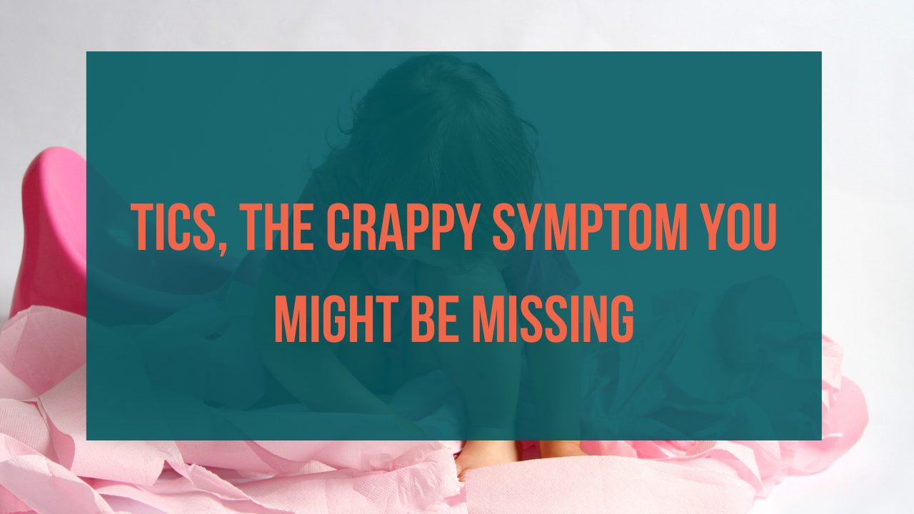 TICS, THE CRAPPY SYMPTOM YOU MIGHT BE MISSING