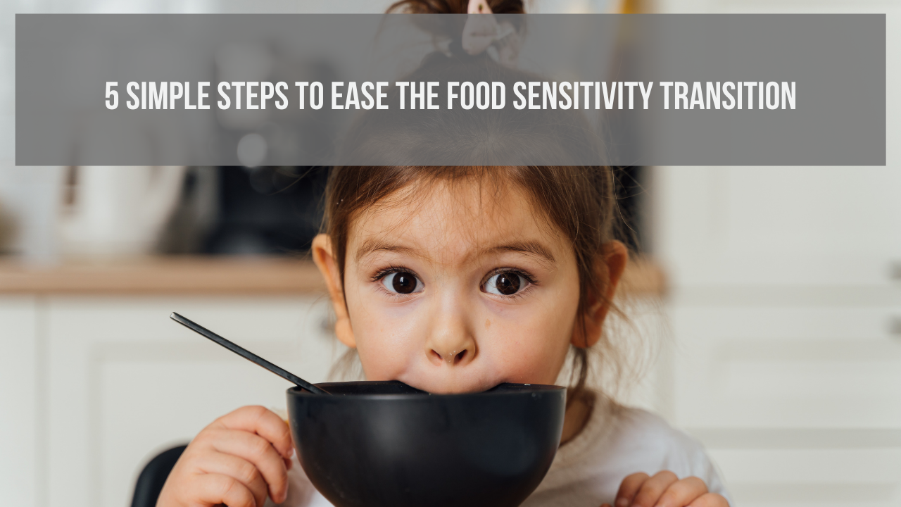 5 Simple Steps to Ease the Food Sensitivity Transition